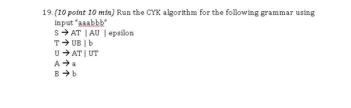 Solved 19.(10 point 10 min) Run the CYK algorithm for the | Chegg.com
