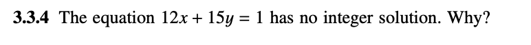 Solved 3.3.4 ﻿The equation 12x+15y=1 ﻿has no integer | Chegg.com