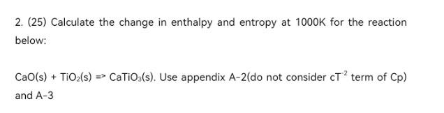 Solved 2. (25) Calculate the change in enthalpy and entropy | Chegg.com