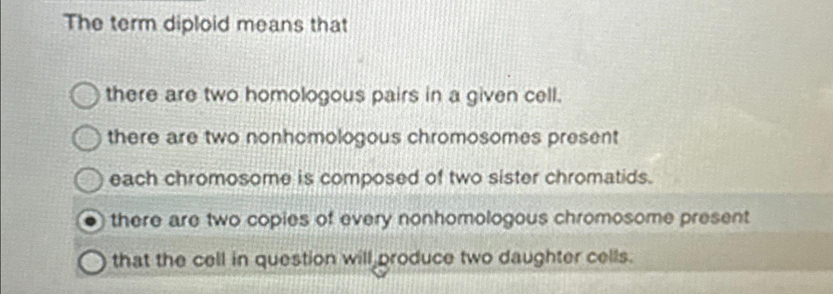 Solved The term diploid means thatthere are two homologous | Chegg.com