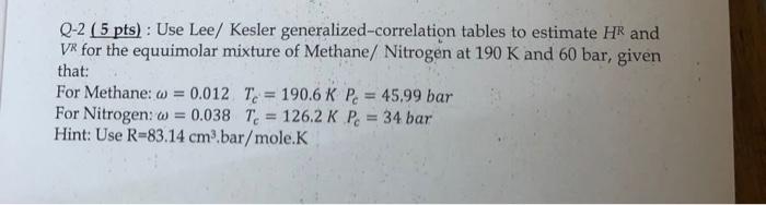 Solved Q-2 (5 pts) : Use Lee/ Kesler generalized-correlation | Chegg.com