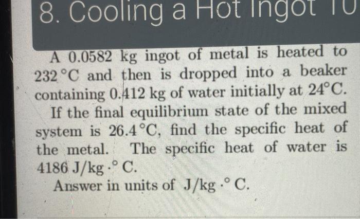 Solved 8. Cooling a Hot Ingot TU A 0.0582 kg ingot of metal | Chegg.com