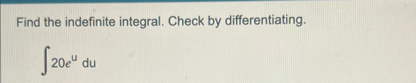 Solved Find the indefinite integral. Check by | Chegg.com