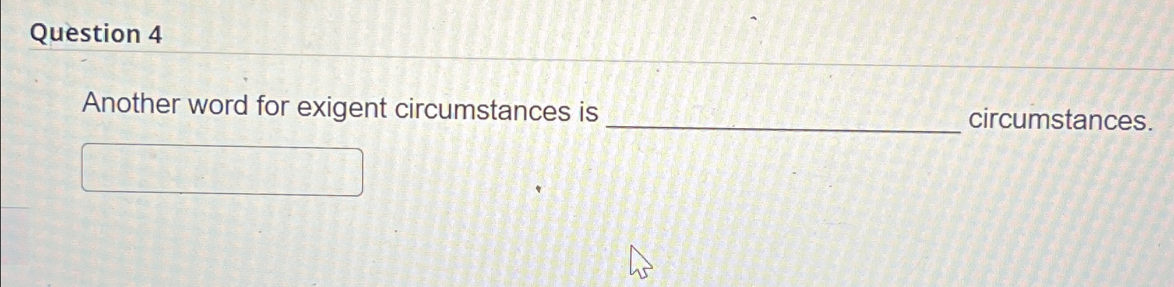 Solved Question 4Another word for exigent circumstances is | Chegg.com