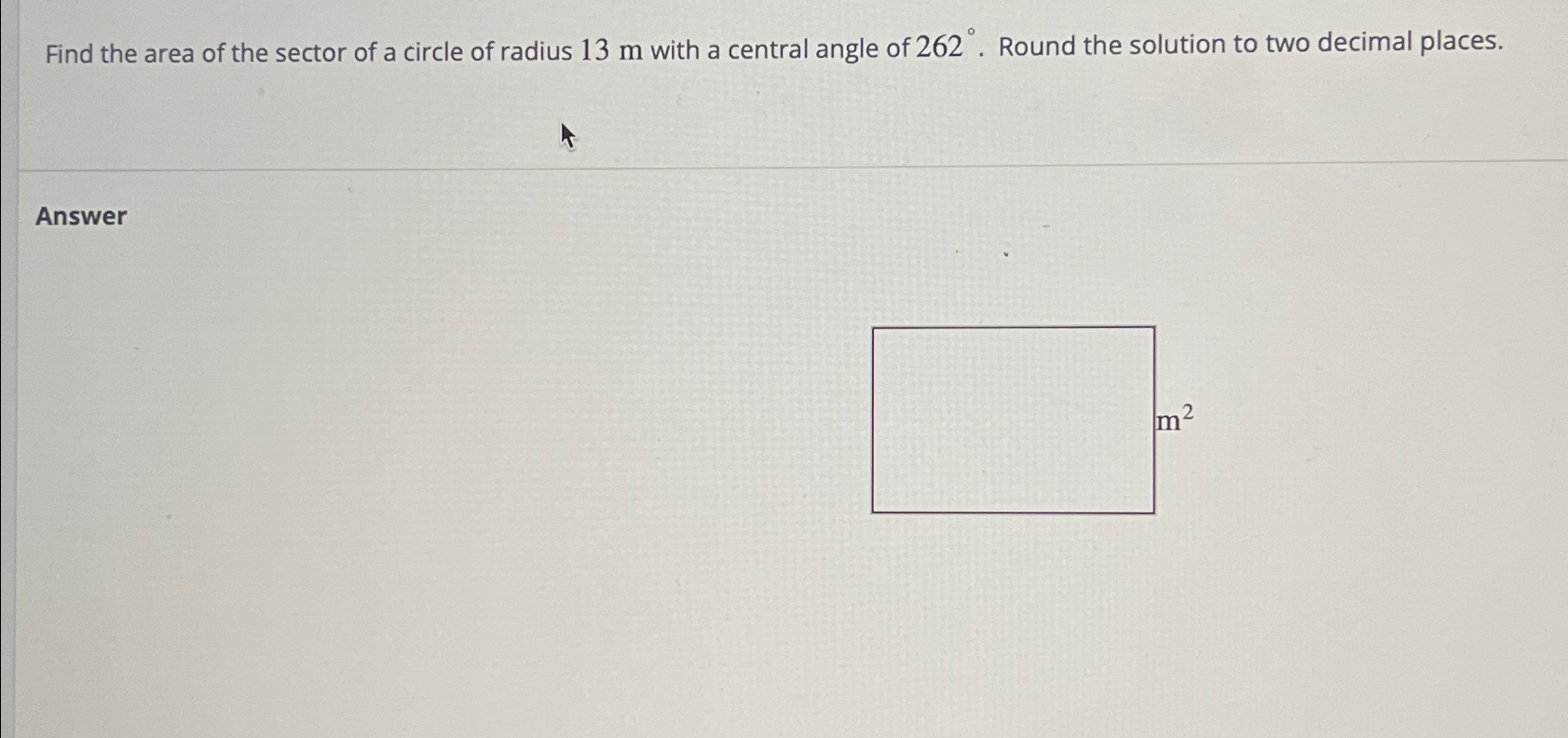 Solved Find the area of the sector of a circle of radius 13m | Chegg.com