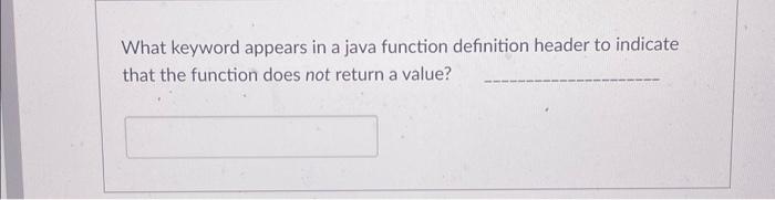 Solved What keyword appears in a java function definition | Chegg.com