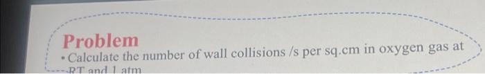 Solved Problem - Calculate the number of wall collisions /s | Chegg.com