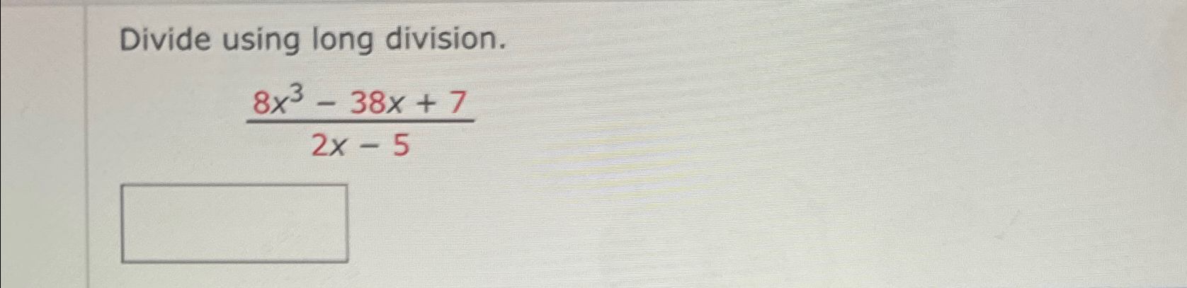 Solved Divide using long division.8x3-38x+72x-5 | Chegg.com