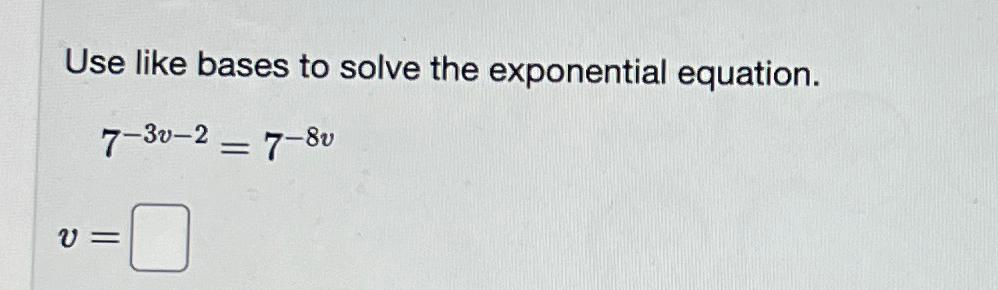 Solved Use like bases to solve the exponential | Chegg.com