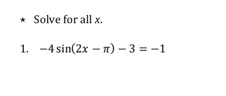 Solved * ﻿Solve for all x.-4sin(2x-π)-3=-1( ﻿PLEASE SHOW | Chegg.com