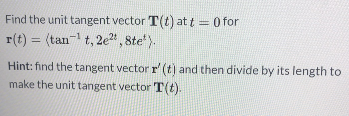 Solved Find the unit tangent vector T(t) at t = 0 for r(t) = | Chegg.com