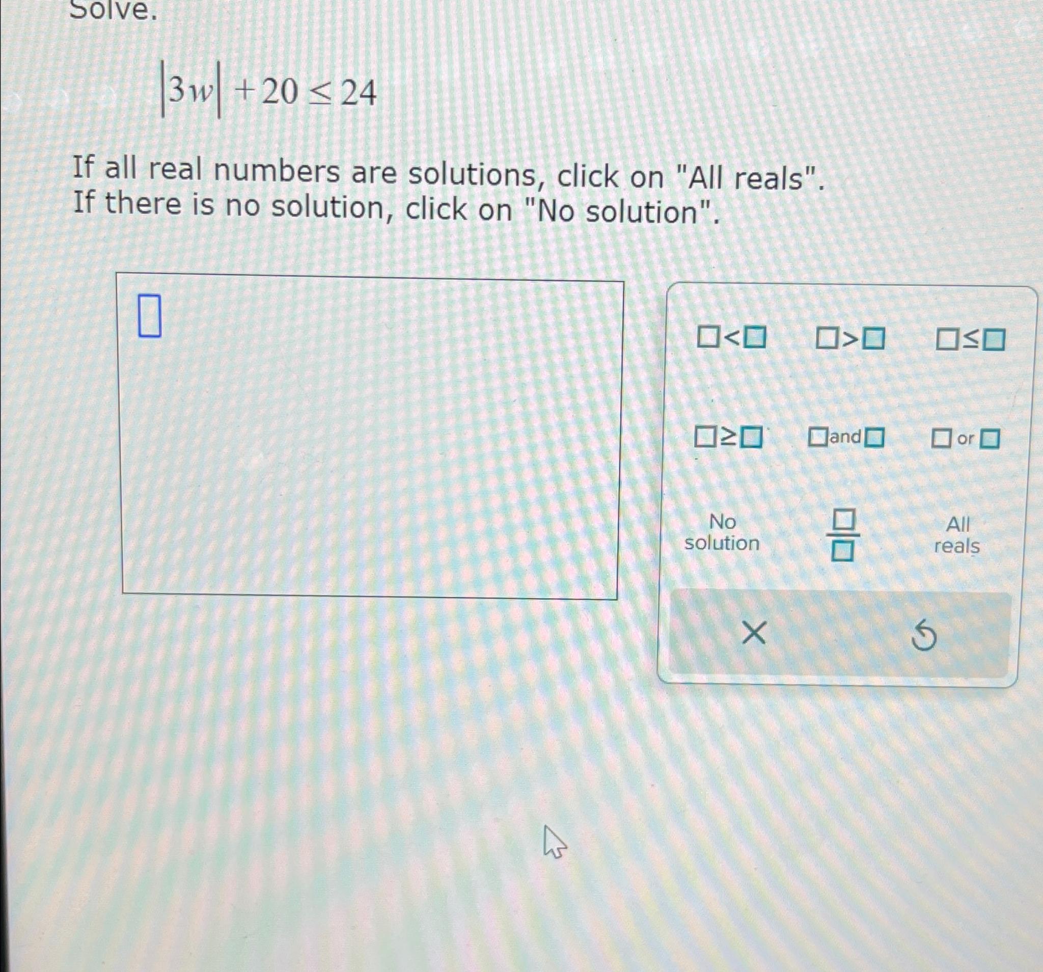 Solved Solve.|3w|+20≤24If all real numbers are solutions, | Chegg.com