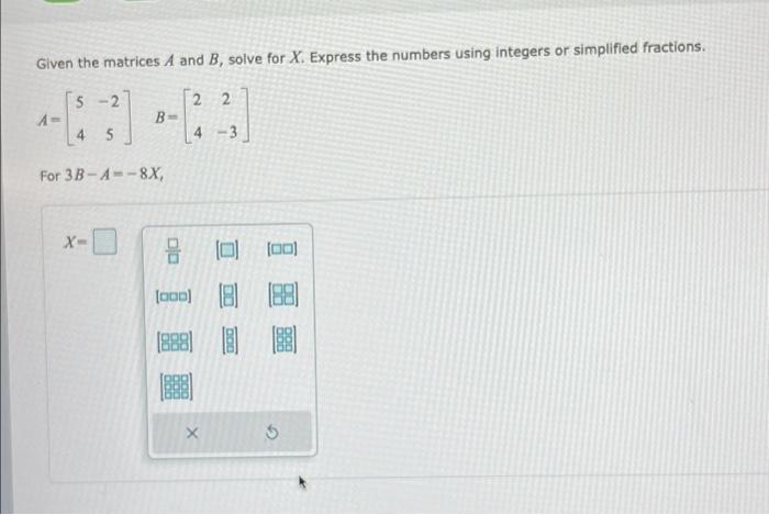Solved Given the matrices A and B, solve for X. Express the | Chegg.com