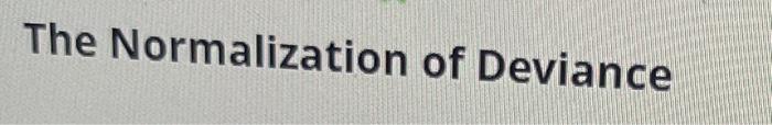 Solved The Normalization of Deviance | Chegg.com
