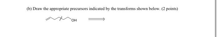 Solved (b) Draw the appropriate precursors indicated by the | Chegg.com