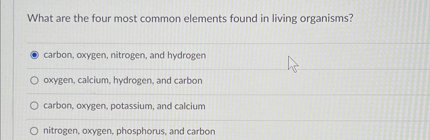 Solved What are the four most common elements found in | Chegg.com