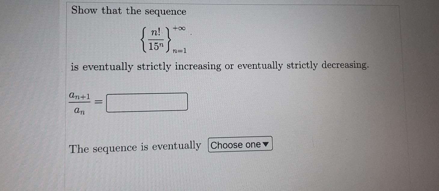 Solved Show that the sequence too n! 15n n=1 is eventually | Chegg.com