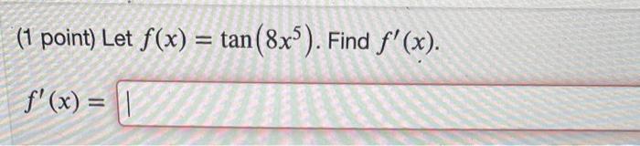 Solved (1 point) Let f(x)=tan(8x5). f′(x)= | Chegg.com