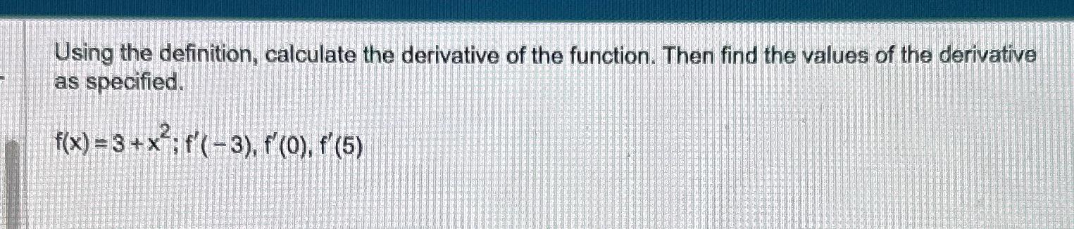 Solved Using the definition, calculate the derivative of the | Chegg.com