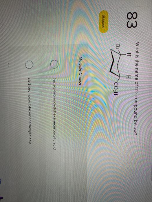 Solved 83 What is the name of the compound below? H H Br COH | Chegg.com