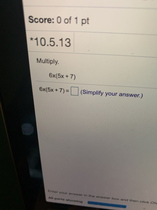 Solved Score: 0 of 1 pt *10.5.13 Multiply. 6x(5x + 7) 6x(5x | Chegg.com