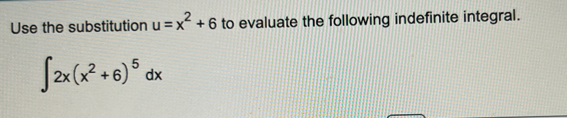 Solved Use the substitution u=x2+6 ﻿to evaluate the | Chegg.com