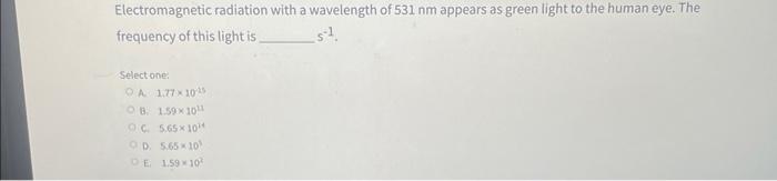 Solved Electromagnetic radiation with a wavelength of 531 nm | Chegg.com