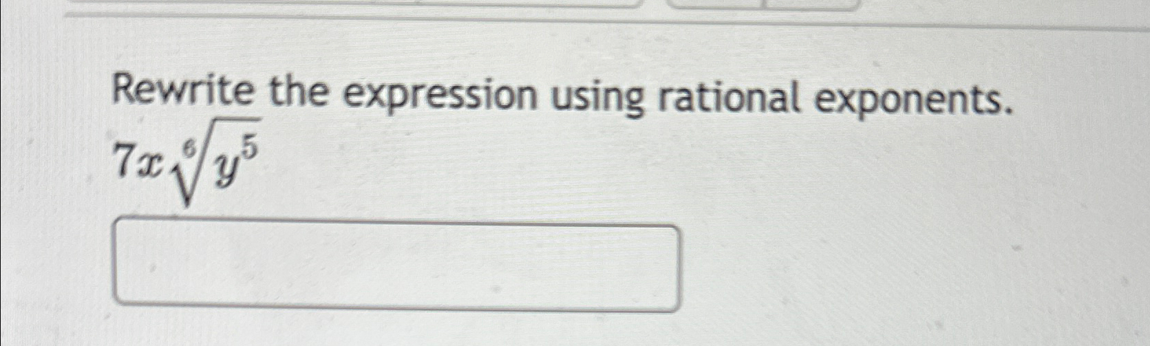 Solved Rewrite the expression using rational exponents.7xy56 | Chegg.com