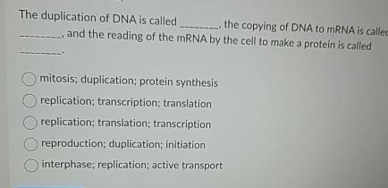 Solved The duplication of DNA is called the copying of DNA | Chegg.com