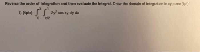 Solved Reverse the order of integration and then evaluate | Chegg.com