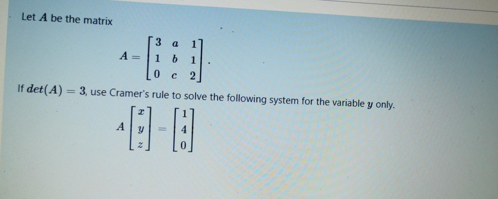 Solved Let A be the matrix 3 a A = 1 b 1 0 с 2 If det(A) = | Chegg.com