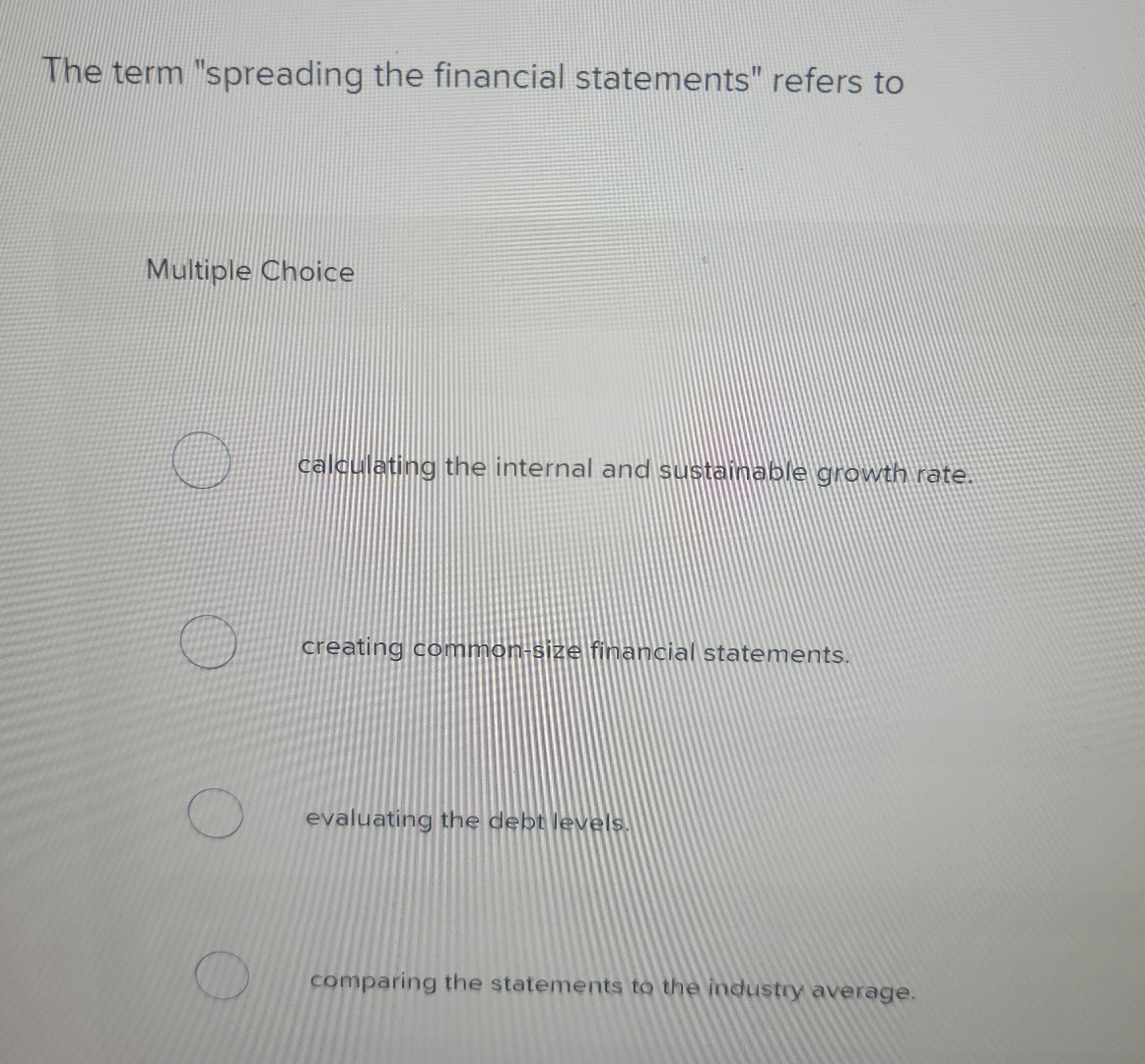 Solved The term "spreading the financial statements" refers | Chegg.com