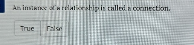 Solved An instance of a relationship is called a connection. | Chegg.com