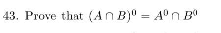 Solved 43. Prove that (A∩B)0=A0∩B0 | Chegg.com