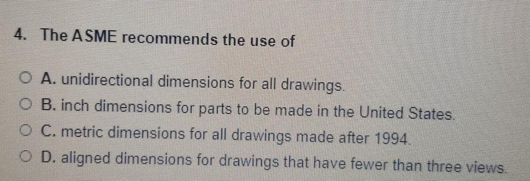 Solved 4. The ASME recommends the use of O A. unidirectional | Chegg.com