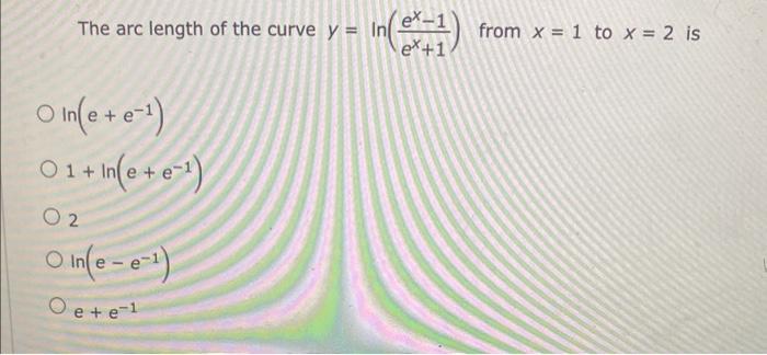 Solved The arc length of the curve y=ln(ex+1ex−1) from x=1 | Chegg.com