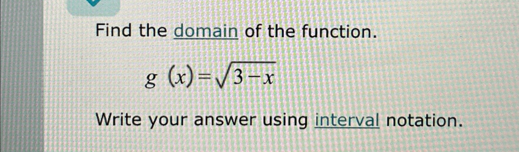 Solved Find the domain of the function.g(x)=3-x2Write your | Chegg.com