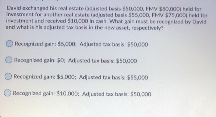 Solved David exchanged his real estate (adjusted basis | Chegg.com