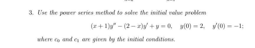 Solved Use the power series method to solve the initial | Chegg.com