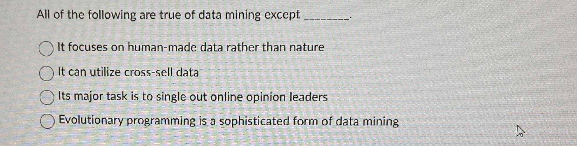 Solved All of the following are true of data mining exceptIt | Chegg.com