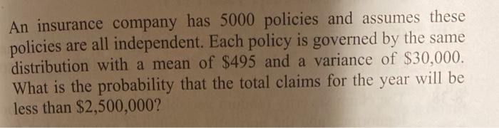 Solved An insurance company has 5000 policies and assumes | Chegg.com