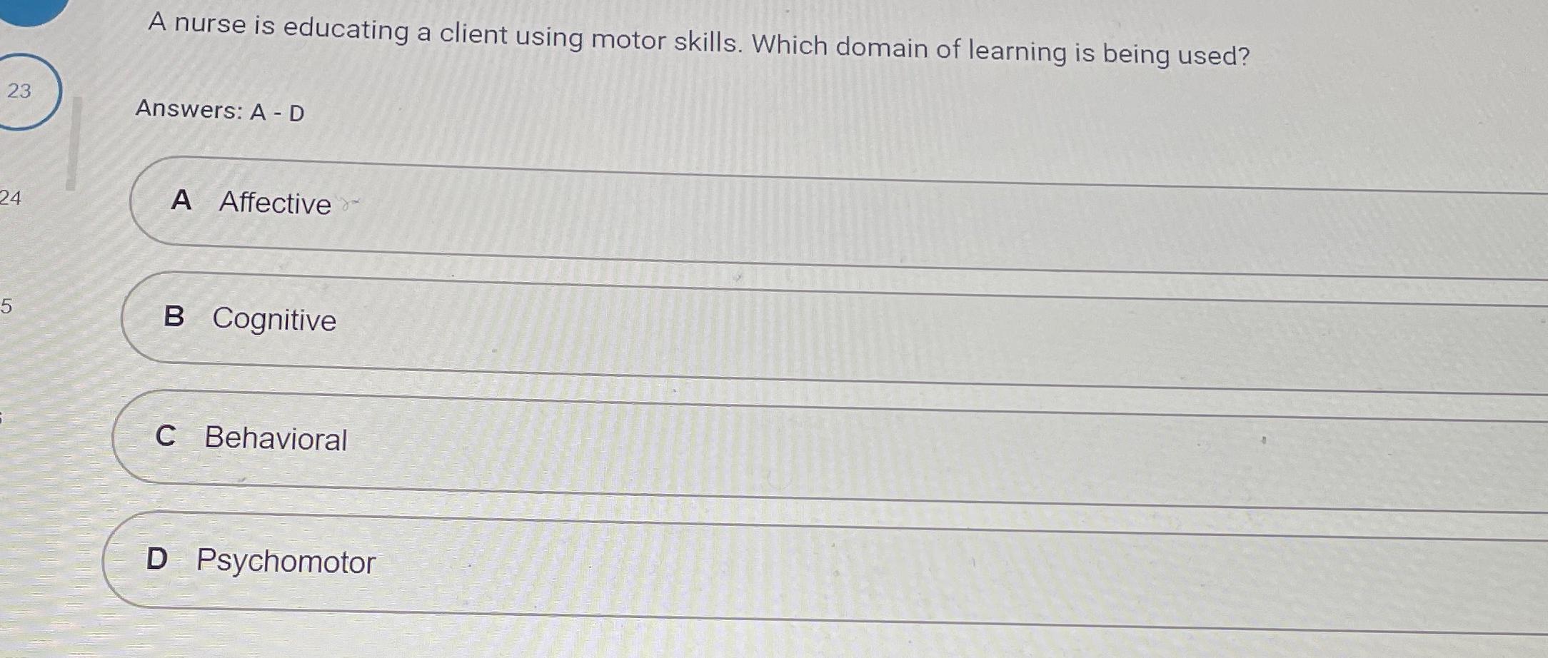 Solved A nurse is educating a client using motor skills. | Chegg.com