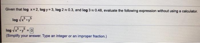 Solved Given that log x=2, log y = 3, log 20.3, and log 3 > | Chegg.com