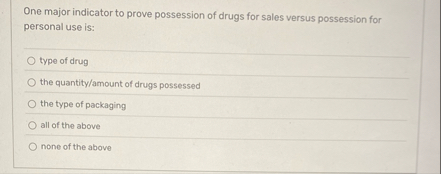 Solved One major indicator to prove possession of drugs for | Chegg.com