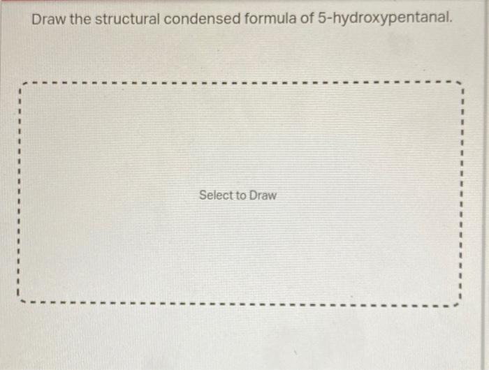 Solved Draw the structural condensed formula of | Chegg.com