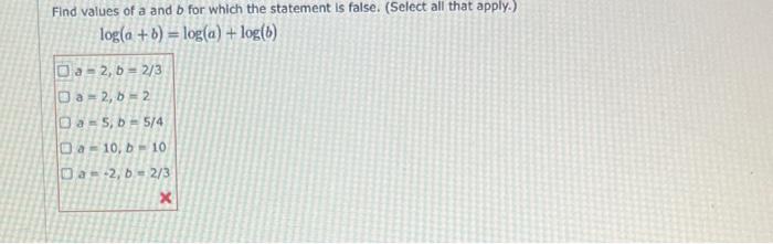 Solved log(a+b)=log(a)+log(b)a=2,b=2/3a=2,b=2a=5,b=5/4a=10,b | Chegg.com