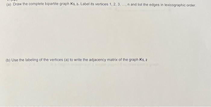 Solved (a) Draw the complete bipartite graph K5,2. Label its | Chegg.com