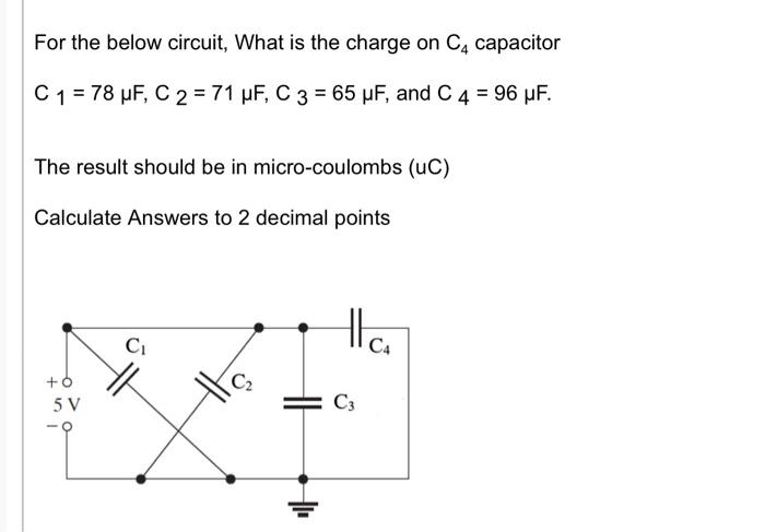 Solved For the below circuit, What is the charge on C4 | Chegg.com