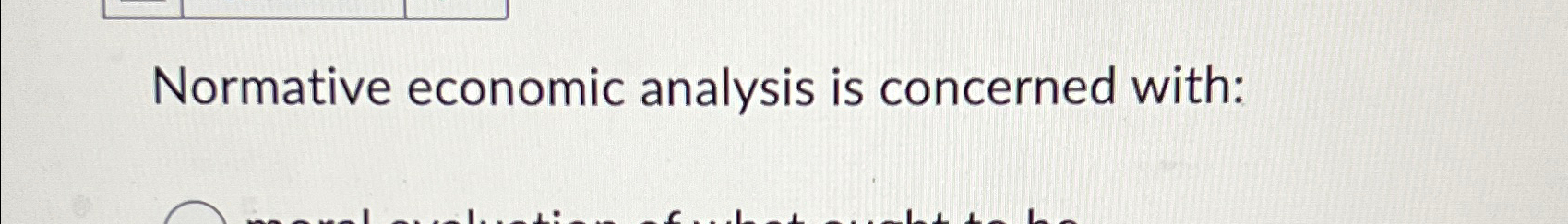 Solved Normative economic analysis is concerned with: | Chegg.com