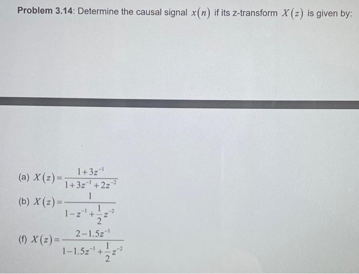 Solved Problem 3.14: Determine the causal signal x(n) if its | Chegg.com